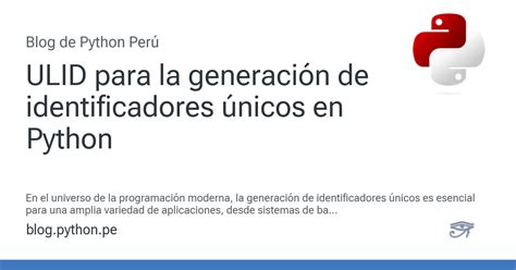 Ulid Para La Generación De Identificadores únicos En Python — Blog De Python Perú