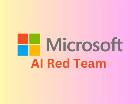 Microsoft Take A Major Step In Enhancing Security Measures With AI Red
