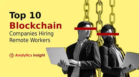 Top 10 Blockchain Companies Hiring Remote Workers