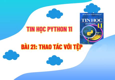 Tin Học PyThon 11 Bài 21 Thao Tác Với Tệp 10 2025