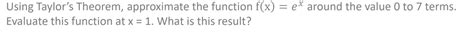 Solved Using Taylors Theorem Approximate The Function