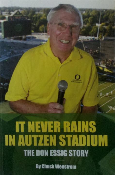 It Never Rains In Autzen Stadium The Don Essig Story Chuck Wenstrom
