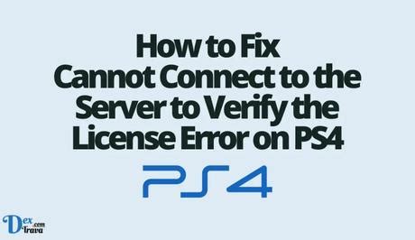 How To Fix Cannot Connect To The Server To Verify The License Error On PS4 Paperblog