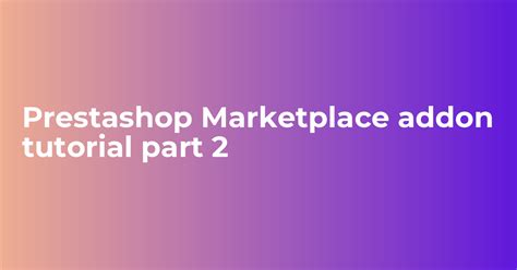 Prestashop Marketplace Addon Tutorial Part 2 Webkul Blog