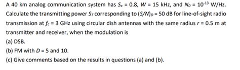 Solved A 40 Km Analog Communication System Has Sx 0 8 W
