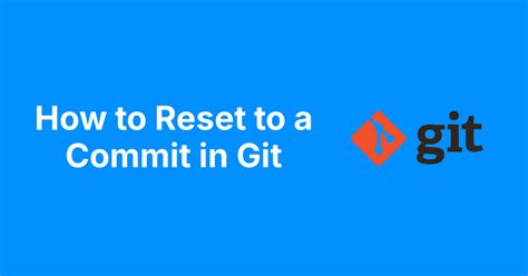 How To Reset To A Commit In Git
