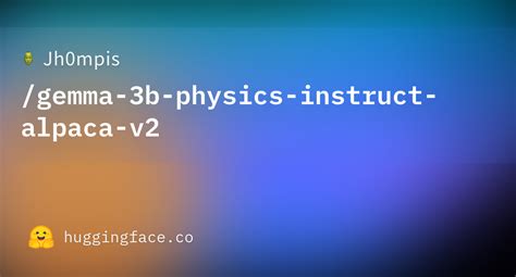 Jh0mpis Gemma 3b Physics Instruct Alpaca V2 · Hugging Face