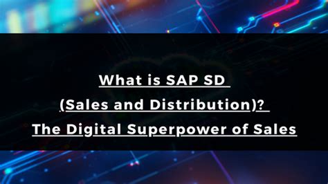 What Is Sap Sd Sales And Distribution The Digital Superpower Of Sales