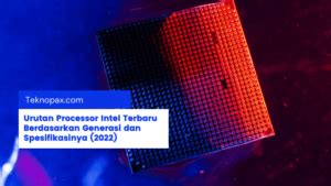 Urutan Processor Intel Terbaru Berdasarkan Generasi Dan Spesifikasinya 2022