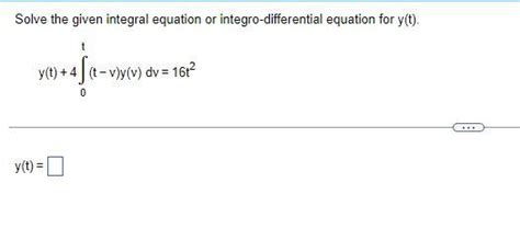 Solved Solve The Given Integral Equation Or