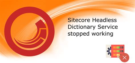 sitecore headless dictionary service suddenly stopped working straight to the core