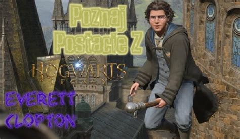 Poznaj Postacie Z Hogwart Legacy Everett Clopton Samequizy