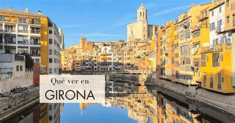 Qué Hacer Y Qué Ver En Girona • Viajar Y Otras Pasiones