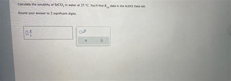 Solved Calculate The Solubility Of Srco3 In Water At 25∘c