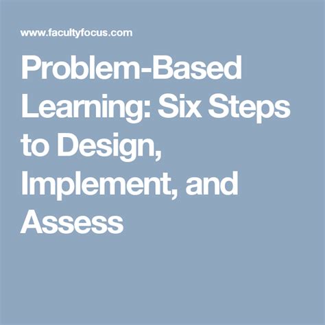 Problem Based Learning Six Steps To Design Implement And Assess Problem Based Learning