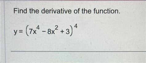 Solved Find The Derivative Of The Function Y 7x4 8x2 3 4