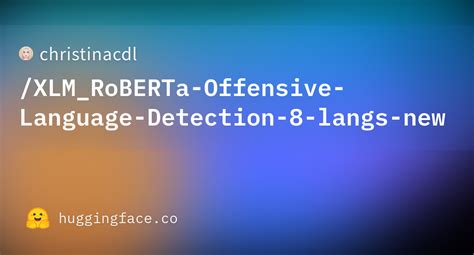 Christinacdlxlmroberta Offensive Language Detection 8 Langs New · Hugging Face Christinacdlxlmroberta Offensive Language Detection 8 Langs New · Hugging Face