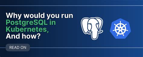 Why Would You Run Postgresql In Kubernetes And How