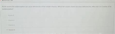 Solved Acute Severe Fat Malabsorption Can Cause Deficiencies
