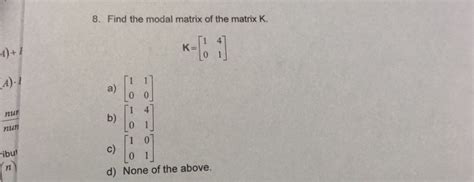 solved 8 find the modal matrix of the matrix k a 1 a b