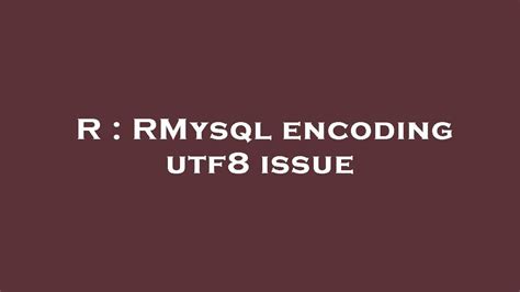r rmysql encoding utf8 issue youtube