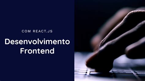 Desenvolvimento Frontend Com Reactjs