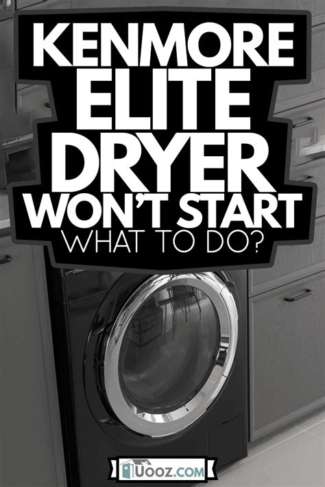 Kenmore Elite Dryer Won T Start What To Do Uooz Com