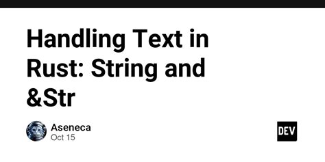 Handling Text In Rust String And Andstr Dev Community