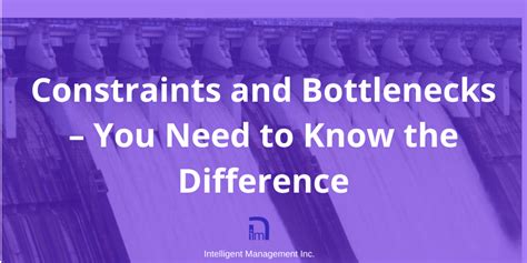 Constraints And Bottlenecks You Need To Know The Difference