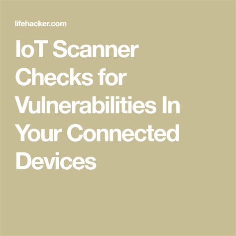 Iot Scanner Checks For Vulnerabilities In Your Connected Devices Connected Devices Scanner Iot
