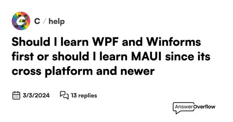 Should I Learn Wpf And Winforms First Or Should I Learn Maui Since Its Cross Platform And Newer