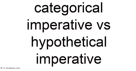 Categorical Imperative Vs Hypothetical Imperative