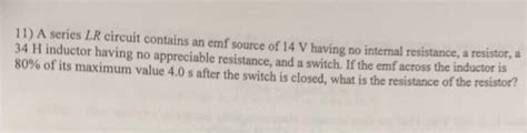 Solved A Series LR Circuit Contains An Emf Source Of V Chegg