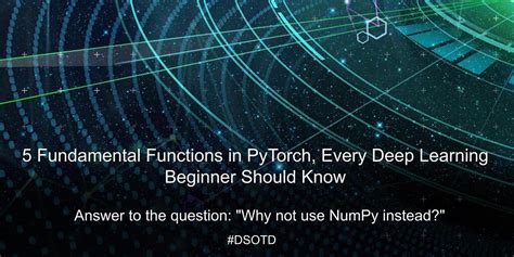 5 Fundamental Functions In PyTorch Every Deep Learning Beginner Should
