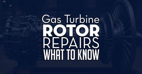 Gas Turbine Rotor Repair What To Know Allied Power Group