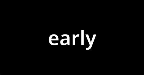 「アーリー Early 」とは？ カタカナ語の意味・発音・類語辞典