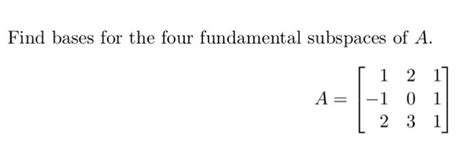 Solved Find Bases For The Four Fundamental Subspaces Of A A