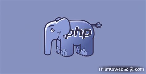 Ưu điểm của php trong thiết kế web thiết kế web số