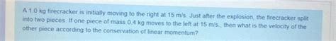solved a 10 kg firecracker is initially moving to the right