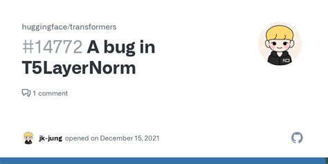 A Bug In T5layernorm · Issue 14772 · Huggingfacetransformers · Github