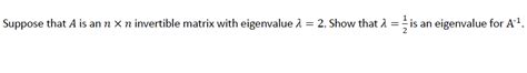 Solved Suppose That A Is An Nn Invertible Matrix With Chegg