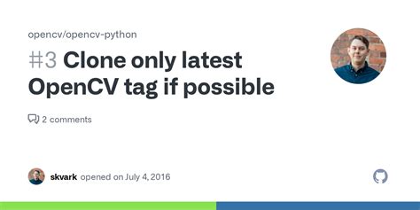 Clone Only Latest Opencv Tag If Possible Issue Opencv Opencv Python Github