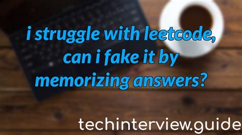 I Don T Understand How To Solve Leetcode Problems Can I Just Fake It By Memorizing Answers