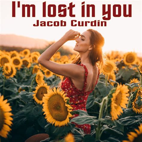 I M Lost In You Jacob Curdin Song Lyrics Music Videos Concerts