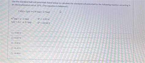 Solved Use The Standard Half Cell Potentials Listed Below To