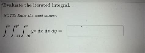 Solved Evaluate The Iterated Integralnote Enter The Exact