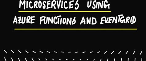Microservices Using Azure Functions And Event Grid 👍 ️ Dev Community