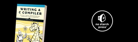 Writing A C Compiler Build A Real Programming Language From Scratch