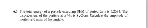 Solved The Total Energy Of A Particle Executing SHM Chegg
