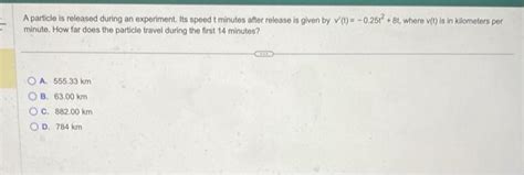 Solved A Particle Is Released During An Experiment Its